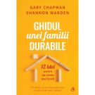 Ghidul unei familii durabile. 12 idei pentru un camin mai fericit, Gary ...